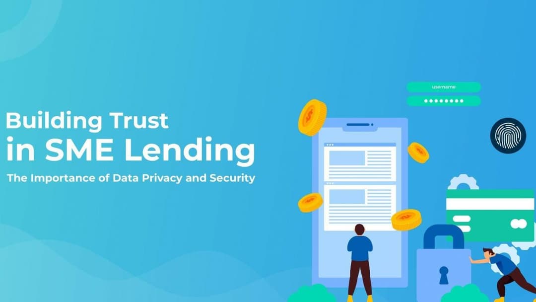 Building Trust in SME Lending: The Importance of Data Privacy and Security